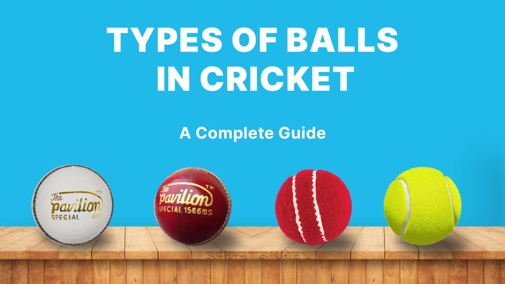 Types of Balls in Cricket: A Complete Guide - CricHeroes