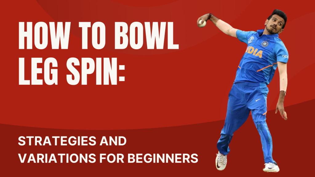 How to Bowl Leg Spin: Strategies and Variations for Beginners - CricHeroes