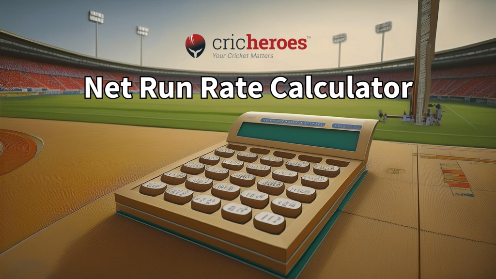 Net Run Rate Calculator - Simplify NRR Calculation for Cricket- CricHeroes