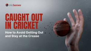 Caught Out in Cricket: How to Avoid Getting Out & Stay at the Crease ...
