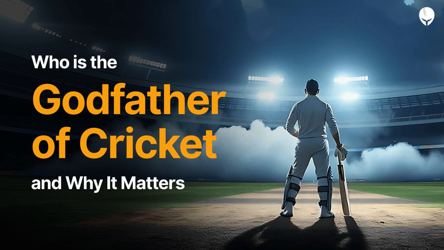 Godfather of Cricket: Who Is It & Why It Matters - CricHeroes